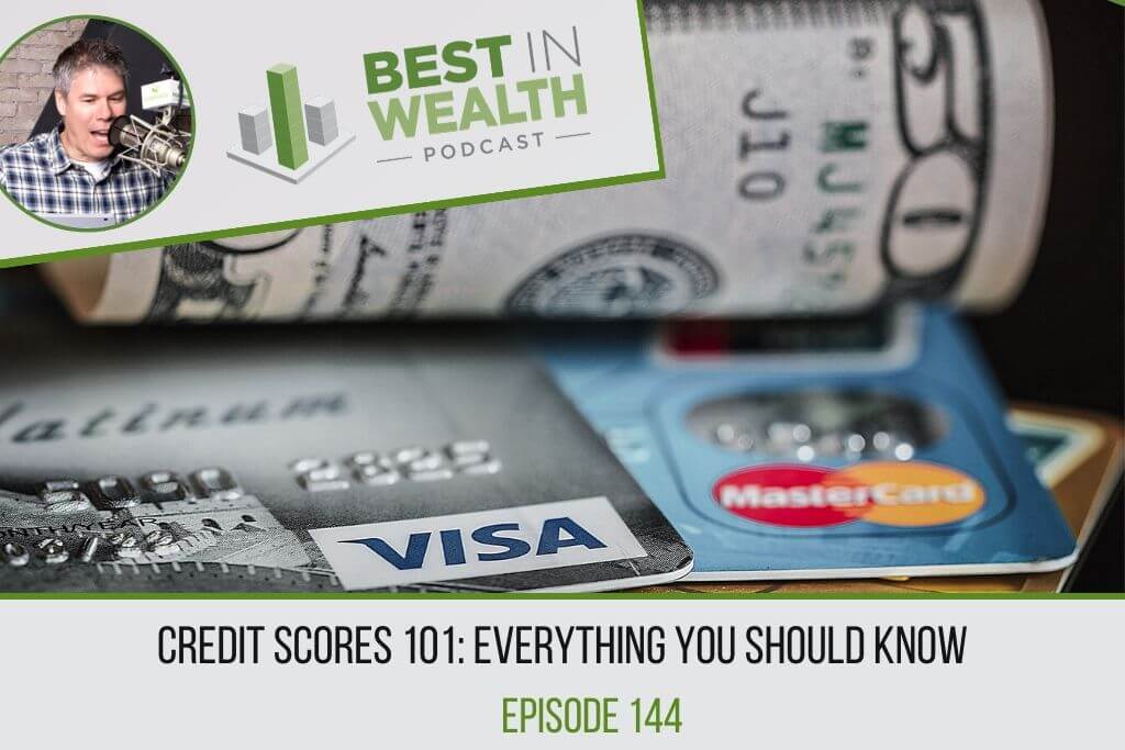Credit Scores 101: Everything You Should Know, Ep #144 - Best in Wealth